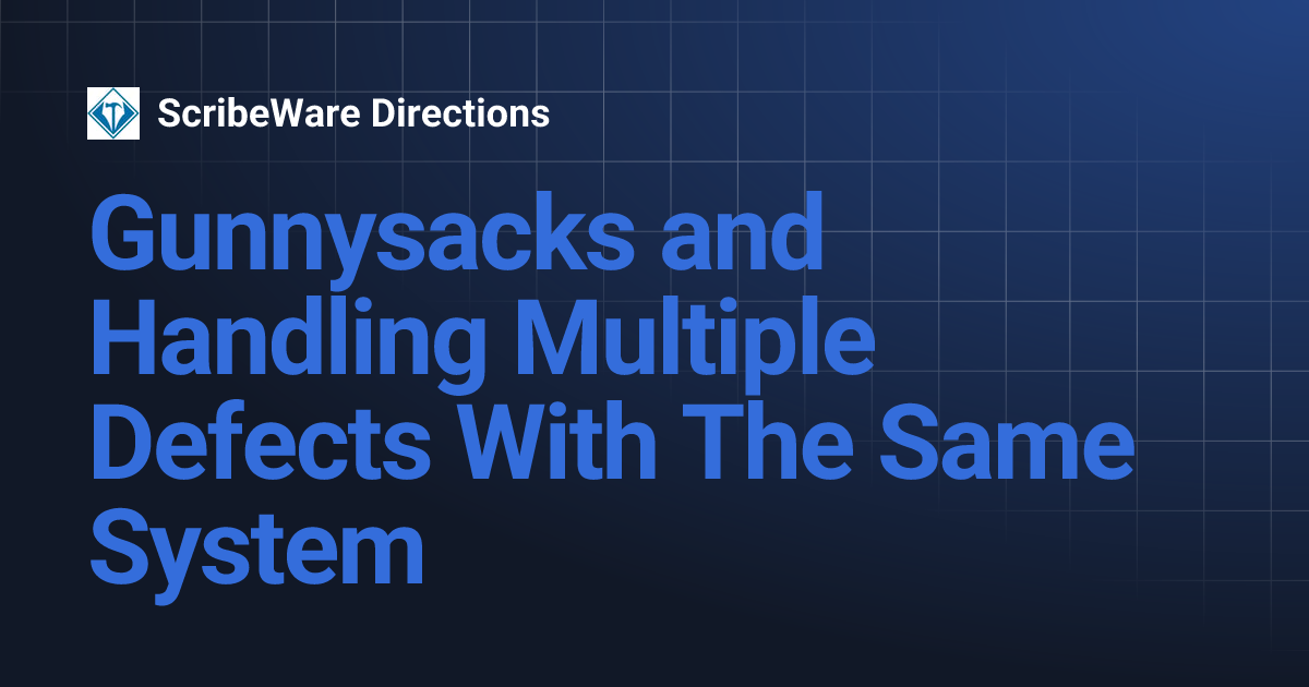 Gunnysacks and Handling Multiple Defects With The Same System | ScribeWare Directions