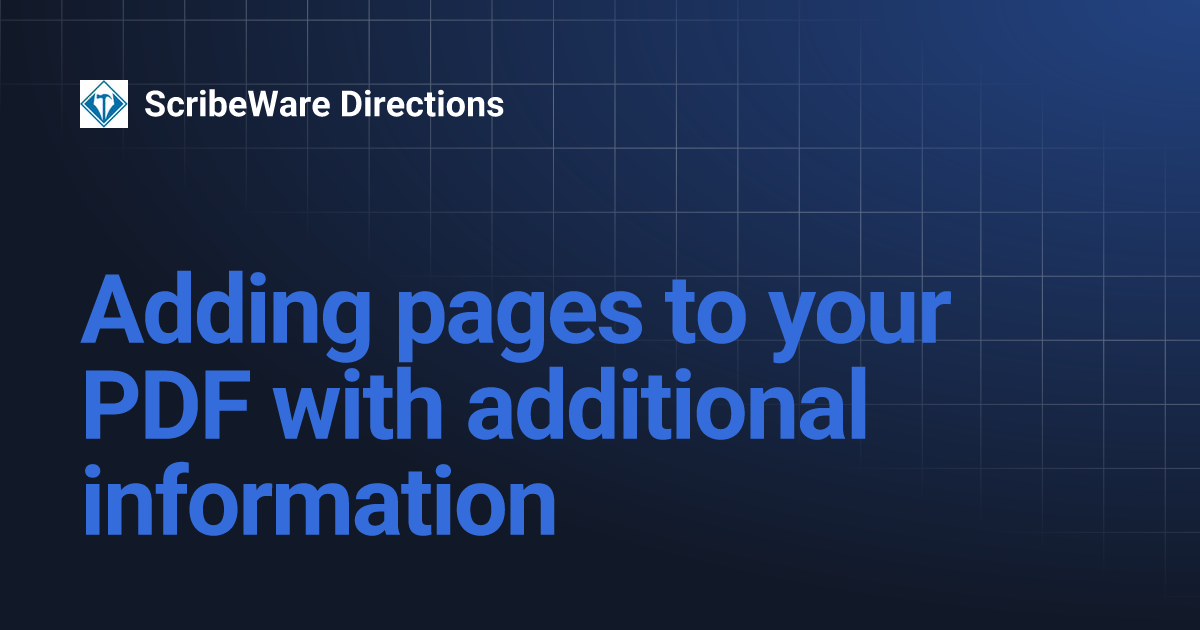 Adding pages to your PDF with additional information | ScribeWare Directions