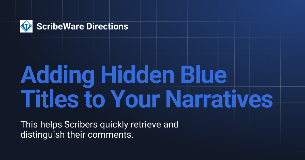 Adding Hidden Blue Titles to Your Narratives | ScribeWare Directions
