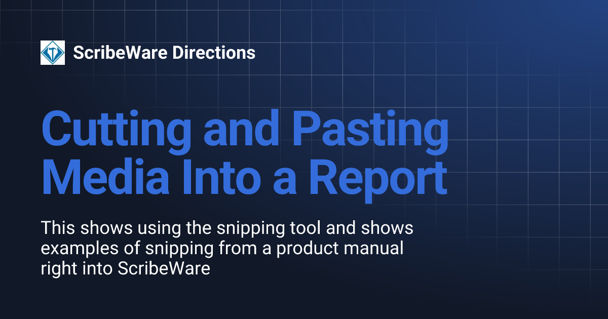 Cutting and Pasting Media Into a Report | ScribeWare Directions