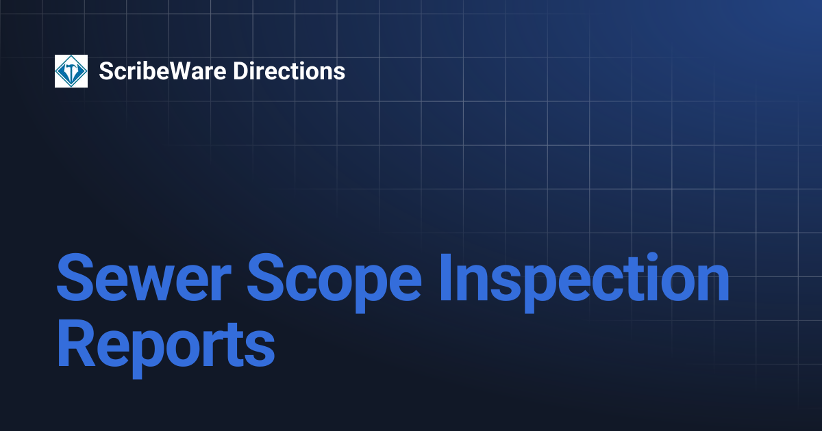 Sewer Scope Inspection Reports | ScribeWare Directions