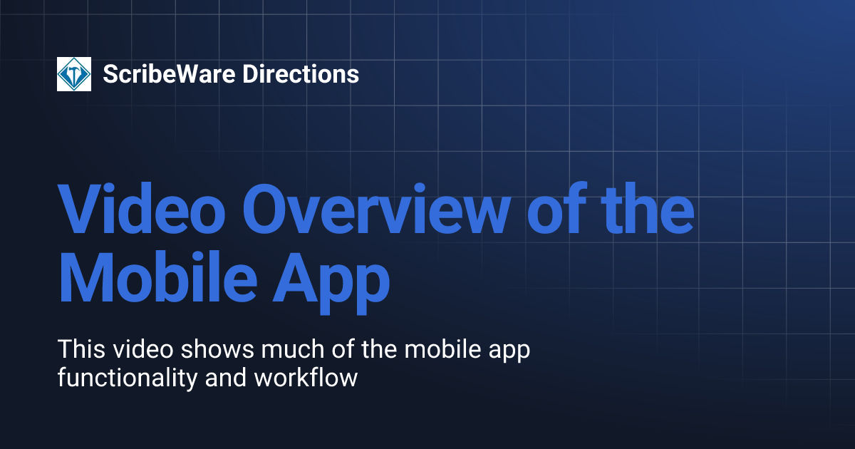 Video Overview of the Mobile App | ScribeWare Directions