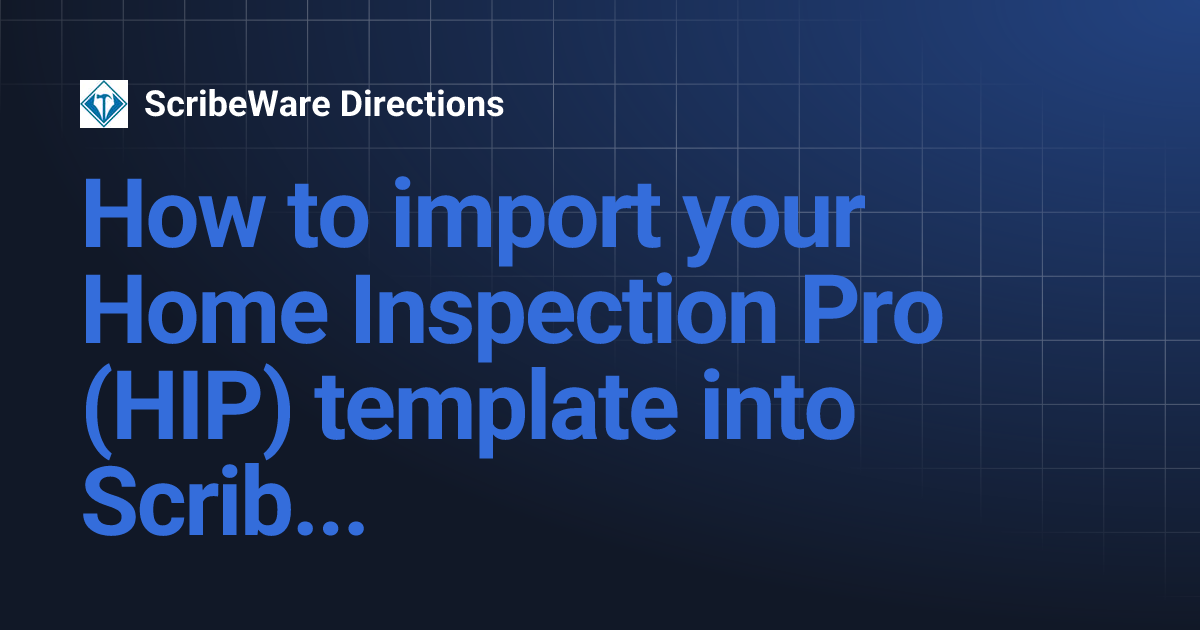 How to import your Home Inspection Pro (HIP) template into ScribeWare | ScribeWare Directions