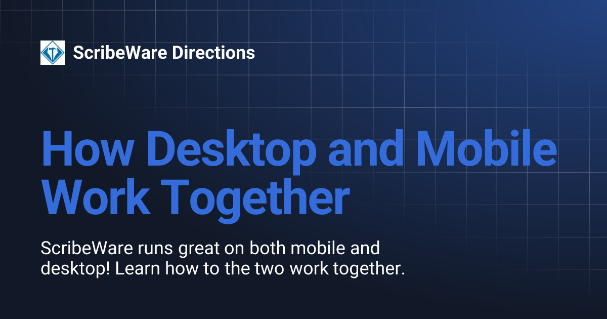 How Desktop and Mobile Work Together | ScribeWare Directions