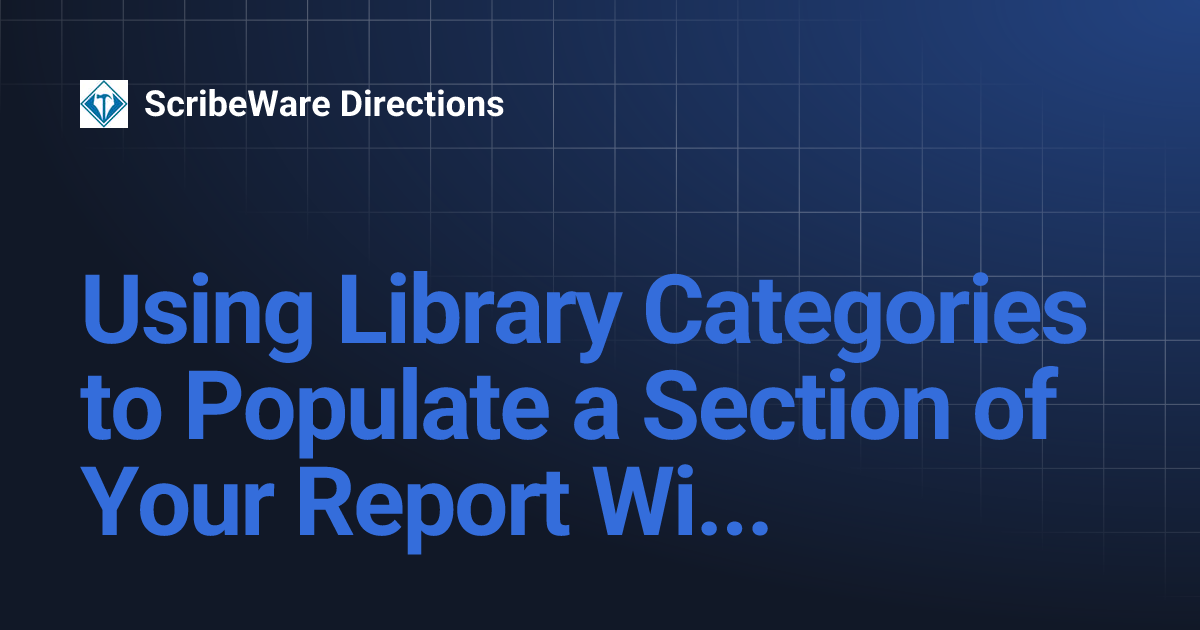 Using Library Categories to Populate a Section of Your Report With narratives | ScribeWare ...