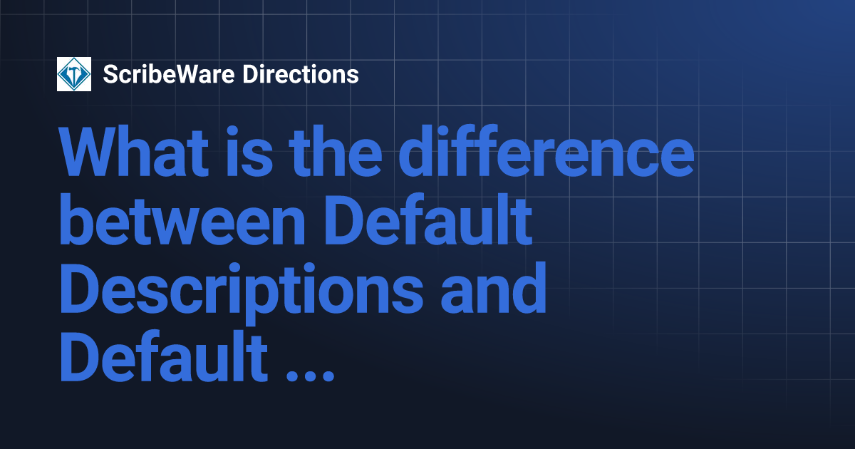 What is the difference between Default Descriptions and Default Field ... What is the difference between Default Descriptions and Default Field ...